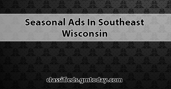 Seasonal Ads in Southeast Wisconsin
